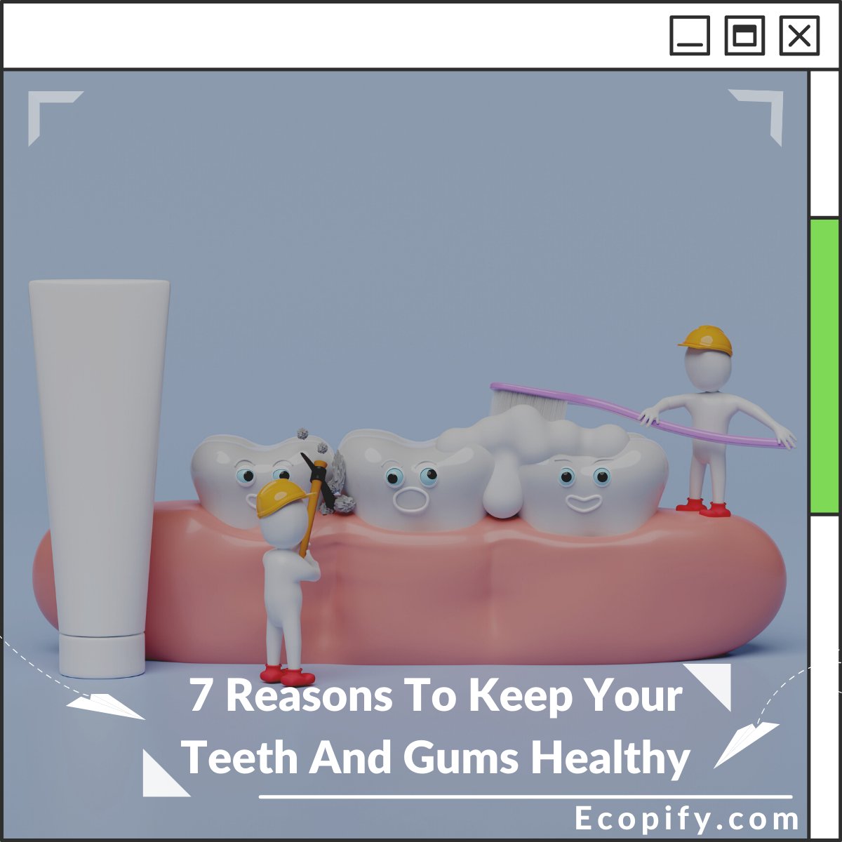 7 Reasons To Keep Your Teeth And Gums Healthy | Ecopify